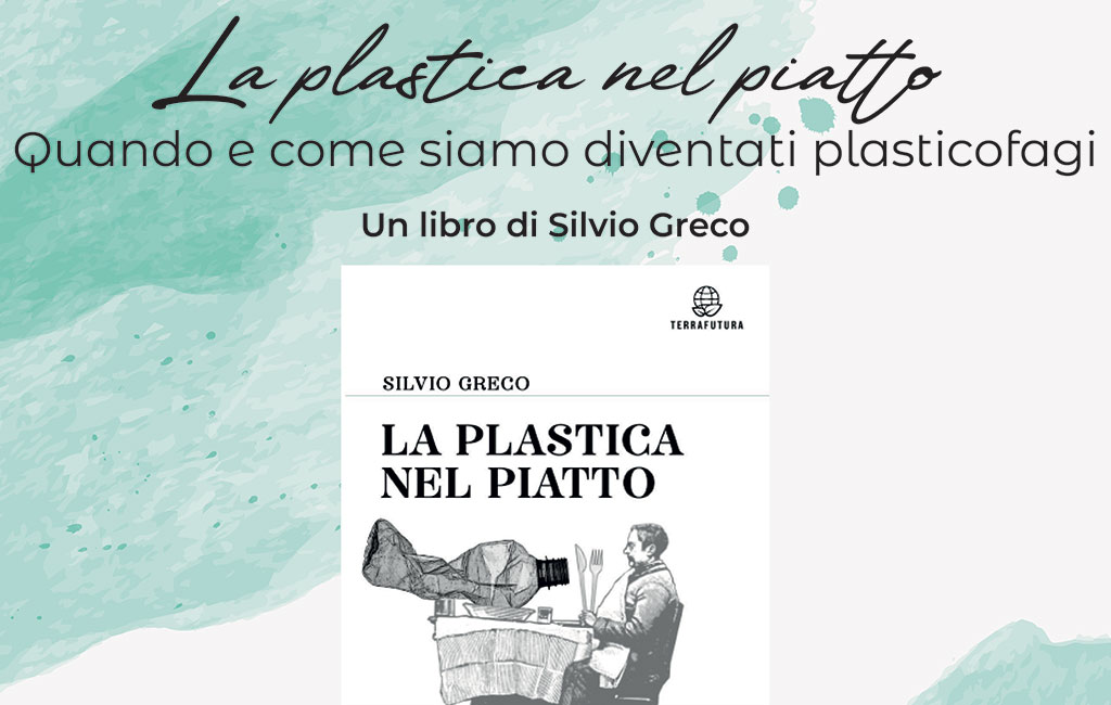 Il libro ‘La Plastica nel Piatto. Quando e come siamo diventati plasticofagi’, il 21 gennaio a ...
